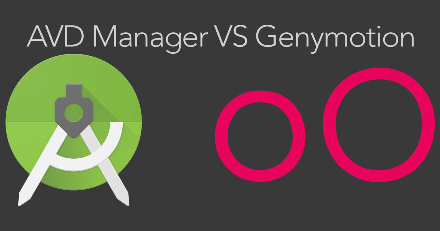 Android virtual devices: AVD Manager versus Genymotion