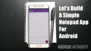 Let's build a simple notepad app for Android - Android Authority