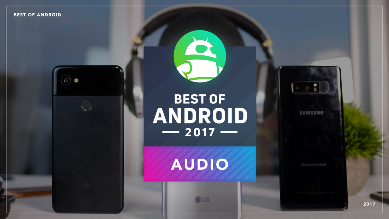 Best of Android 2017 - Which phone has the best Audio? - Android Authority